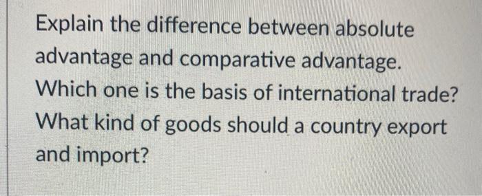 Solved Explain the difference between absolute advantage and | Chegg.com