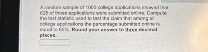 Solved A random sample of 1000 college applications showed | Chegg.com