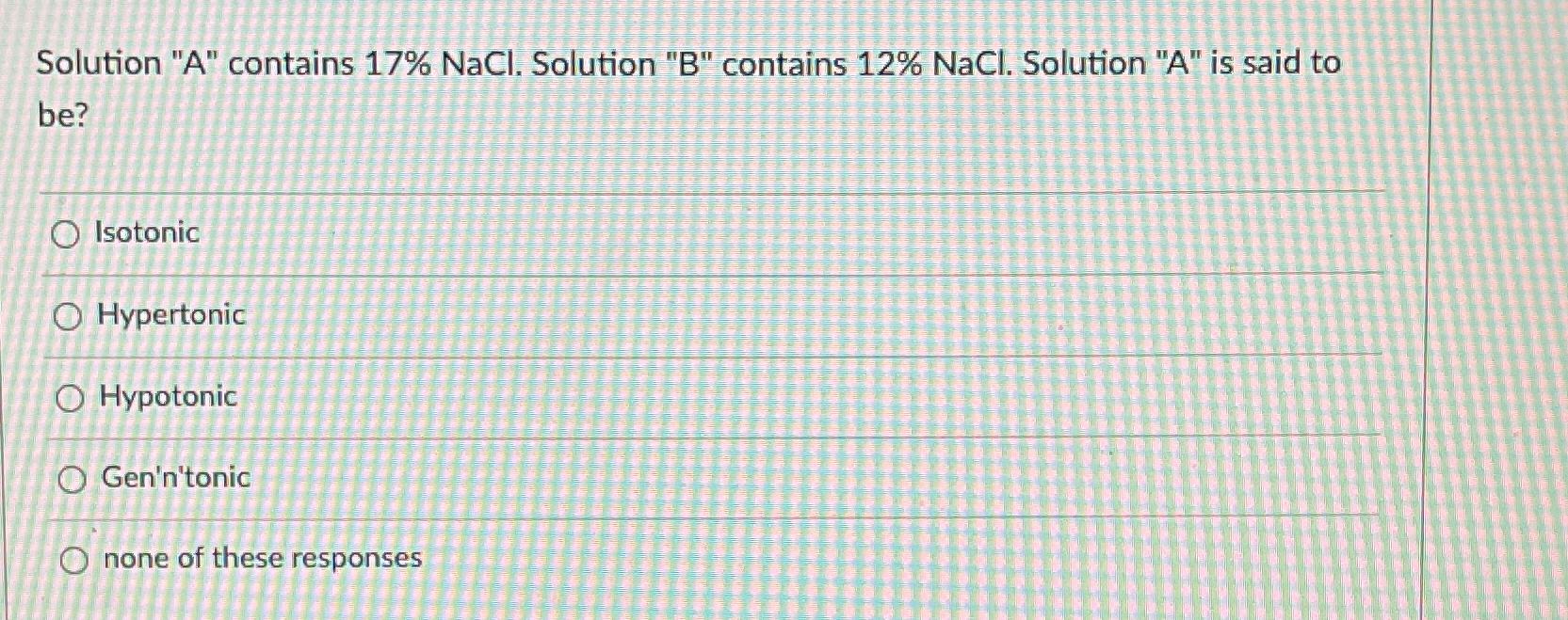 Solved Solution "A" ﻿contains 17%NaCl. Solution "B" | Chegg.com