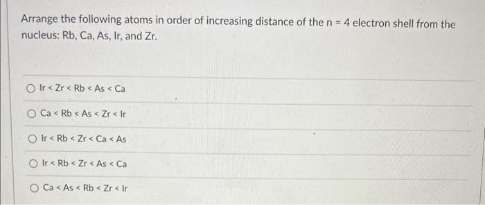 Solved Arrange the following atoms in order of increasing | Chegg.com