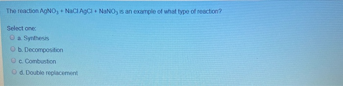 Solved The reaction AgNO3 + NaCl AgCl + NaNO3 is an example | Chegg.com