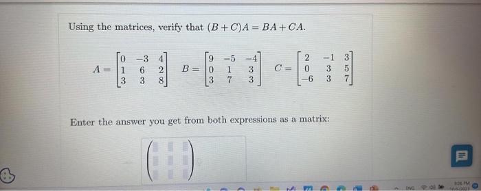 Solved Using the matrices, verify that (B+C)A=BA+CA. | Chegg.com
