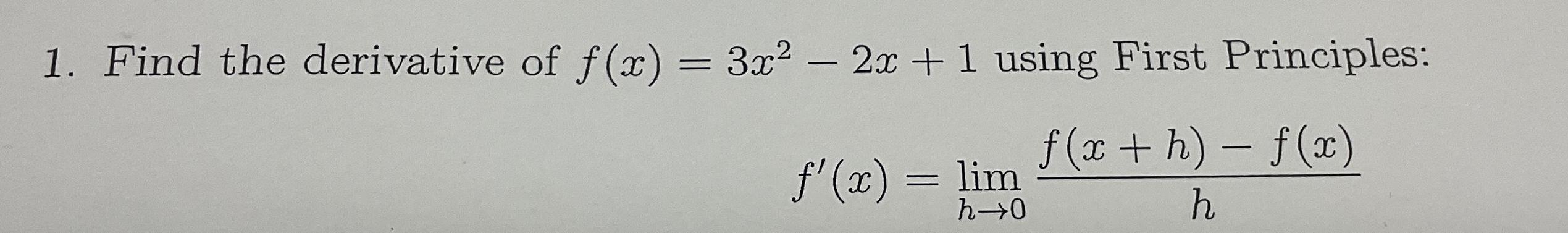 Solved Find the derivative of f(x)=3x2-2x+1 ﻿using First | Chegg.com