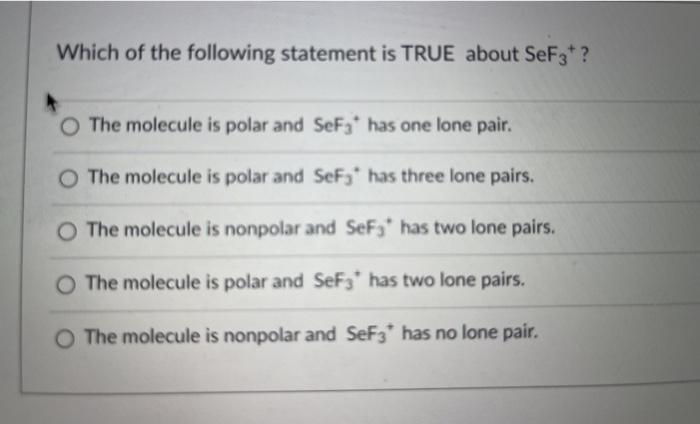 Solved Which of the following statement is TRUE about SeF3? | Chegg.com