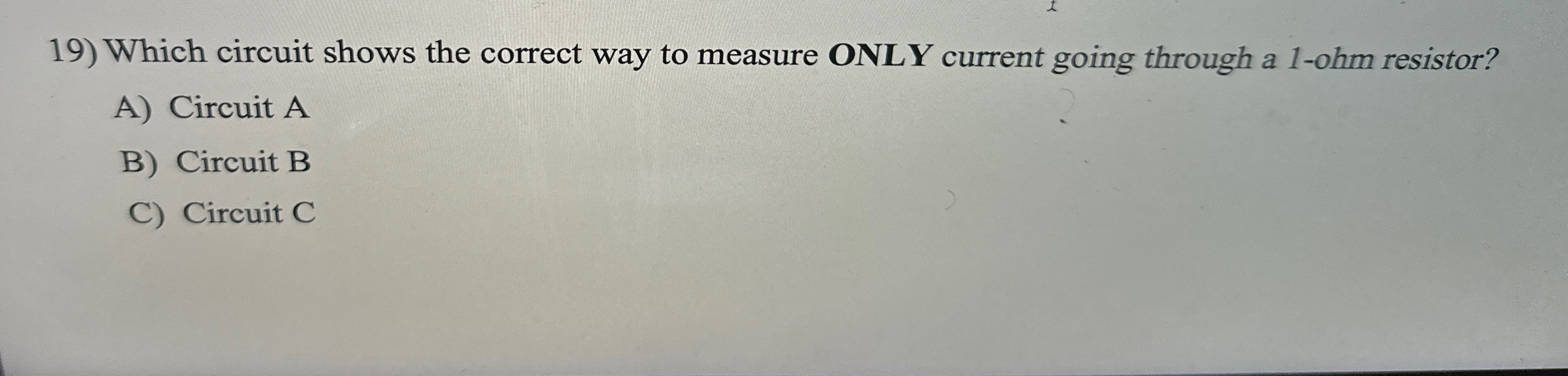 Which circuit shows the correct way to measure ONLY | Chegg.com