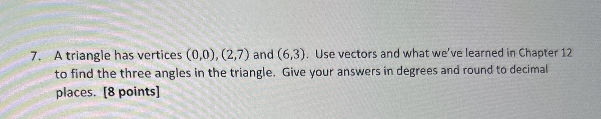 Solved A triangle has vertices (0,0),(2,7) ﻿and (6,3). ﻿Use | Chegg.com