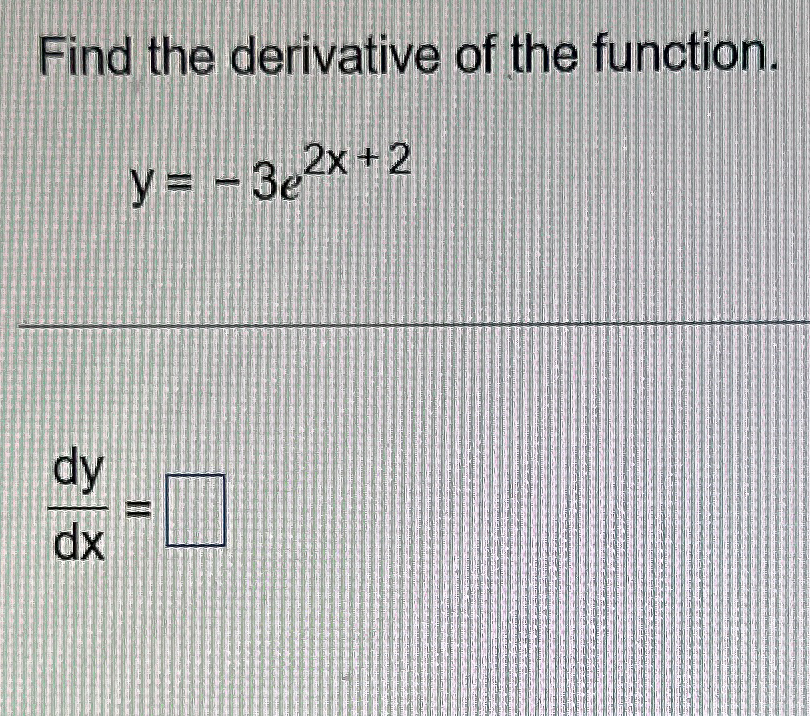 Solved Find the derivative of the function.y=-3e2x+2dydx= | Chegg.com