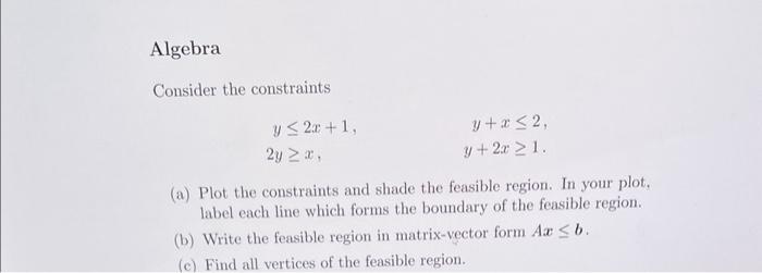 Solved Consider the constraints y≤2x+1,2y≥x,y+x≤2,y+2x≥1. | Chegg.com