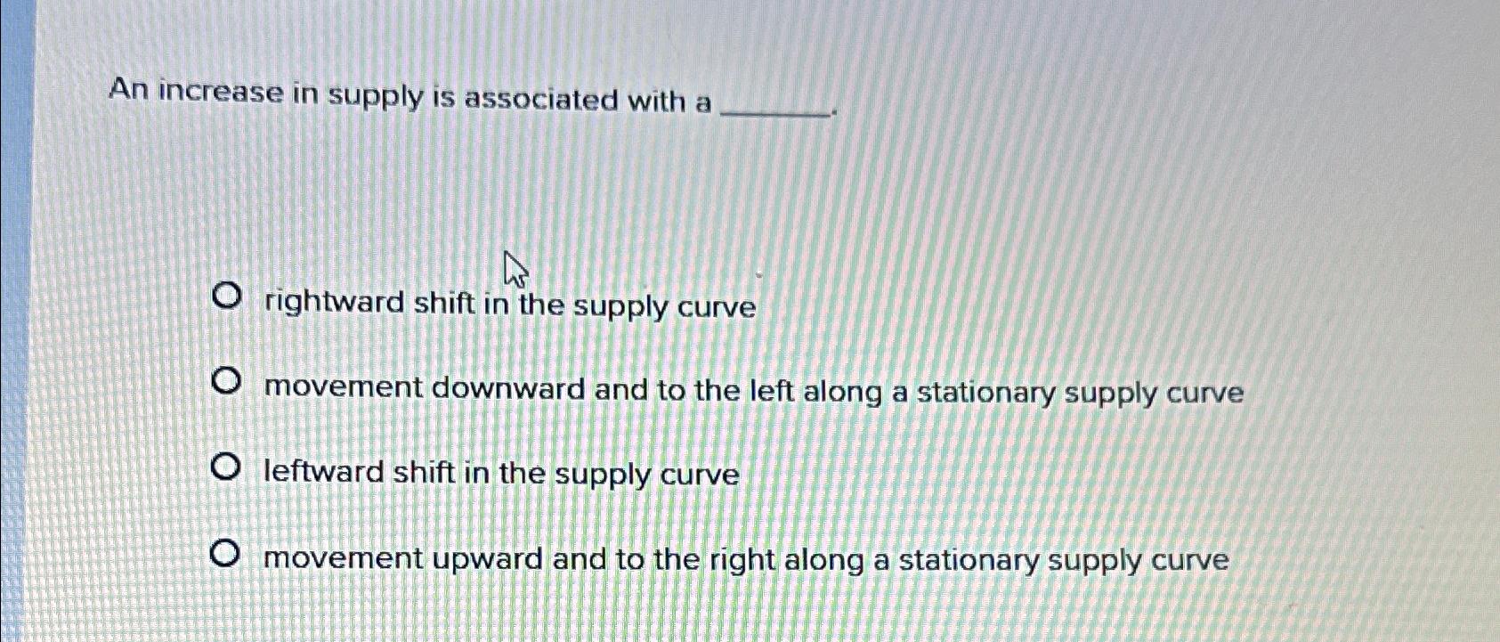 Solved An increase in supply is associated with arightward | Chegg.com