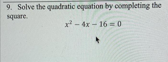 Solved 9. Solve the quadratic equation by completing the | Chegg.com