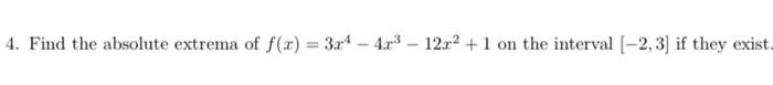 Solved 4. Find the absolute extrema of f(x)=3x4−4x3−12x2+1 | Chegg.com