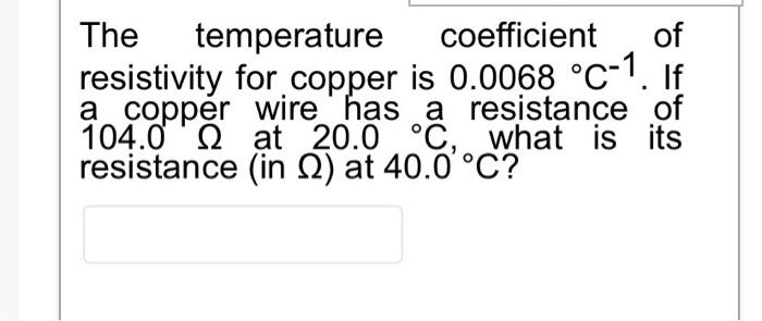 Solved The temperature coefficient of resistivity for copper | Chegg.com