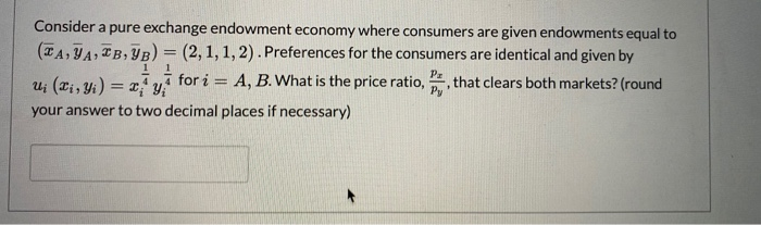 Solved Consider a pure exchange endowment economy where | Chegg.com