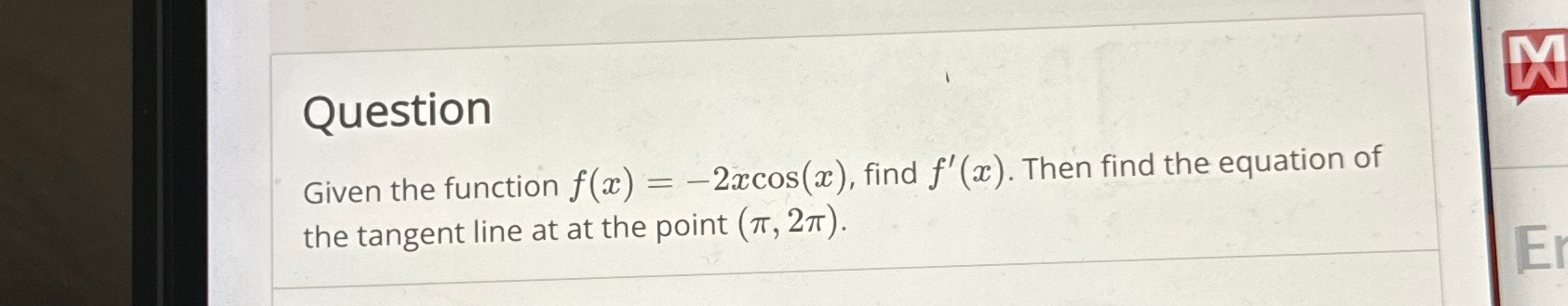 Solved QuestionGiven the function f(x)=-2xcos(x), ﻿find | Chegg.com