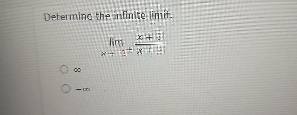 Solved Determine the infinite limit.limx→-2+x+3x+2∞-∞ | Chegg.com