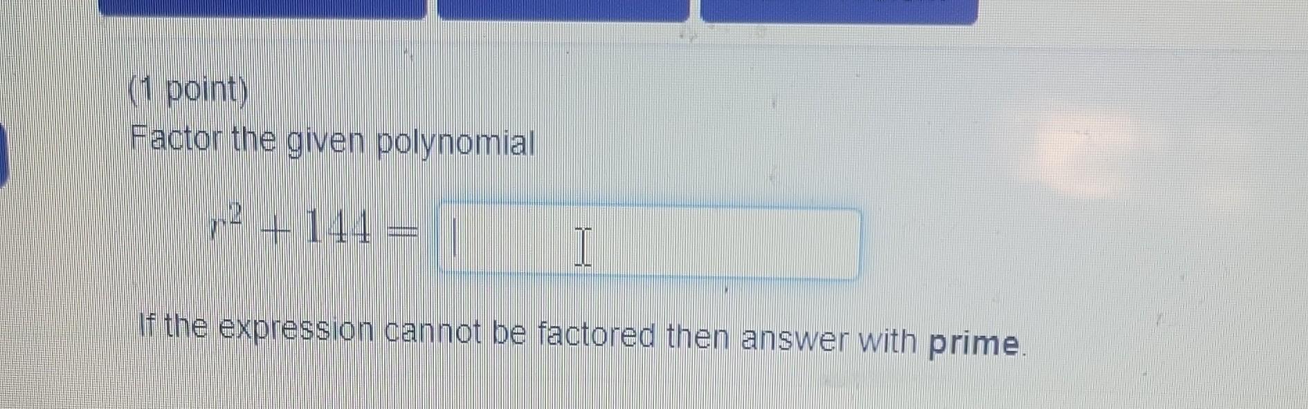 Solved If the expression cannot be factored then answer with | Chegg.com