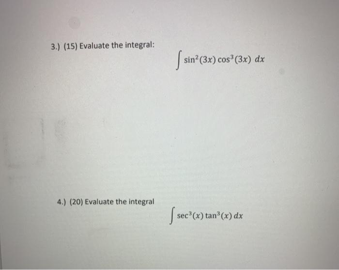 Solved 3.) (15) Evaluate the integral: sin? (3x) cos (3x) dx | Chegg.com