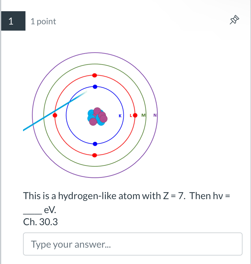 Solved 1 ﻿point∞This is a hydrogen-like atom with Z=7. ﻿Then | Chegg.com