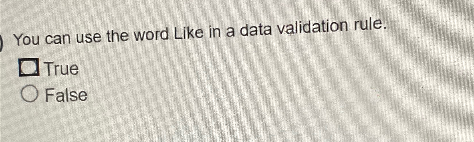 Solved You can use the word Like in a data validation | Chegg.com