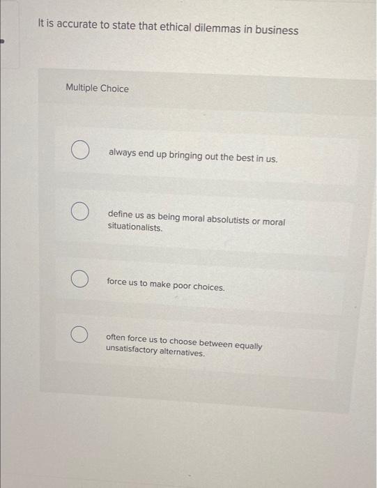 Solved It is accurate to state that ethical dilemmas in | Chegg.com