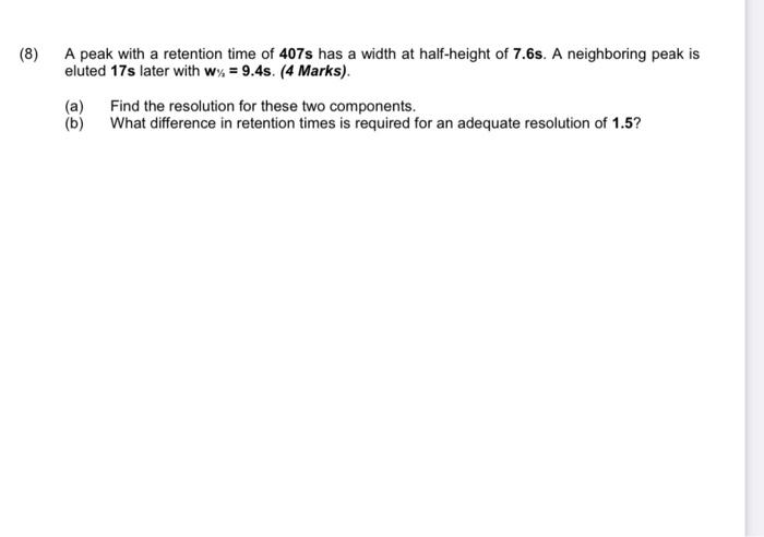 Solved (8) A peak with a retention time of 407s has a width | Chegg.com