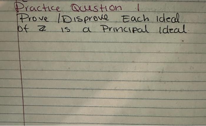 Solved Practice Question 1 Prove /Disprove Each ideal of Z | Chegg.com Solved Practice Question 1 Prove /Disprove Each ideal of Z | Chegg.com