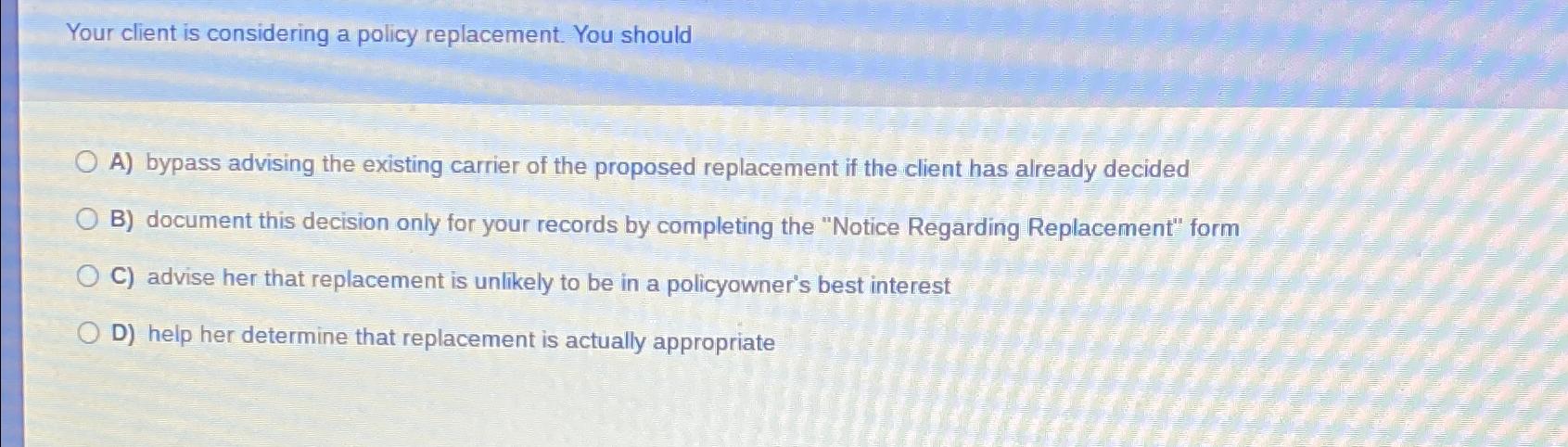Your client is considering a policy replacement. You | Chegg.com