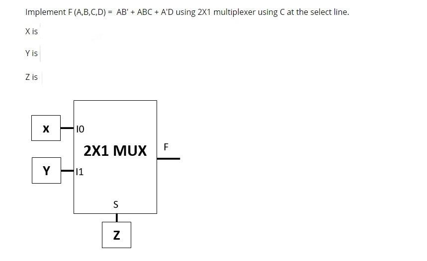 Solved Implement F(A,B,C,D) = AB' + ABC + A'D using 2x1 | Chegg.com