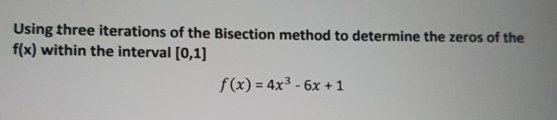 Solved Using three iterations of the Bisection method to | Chegg.com