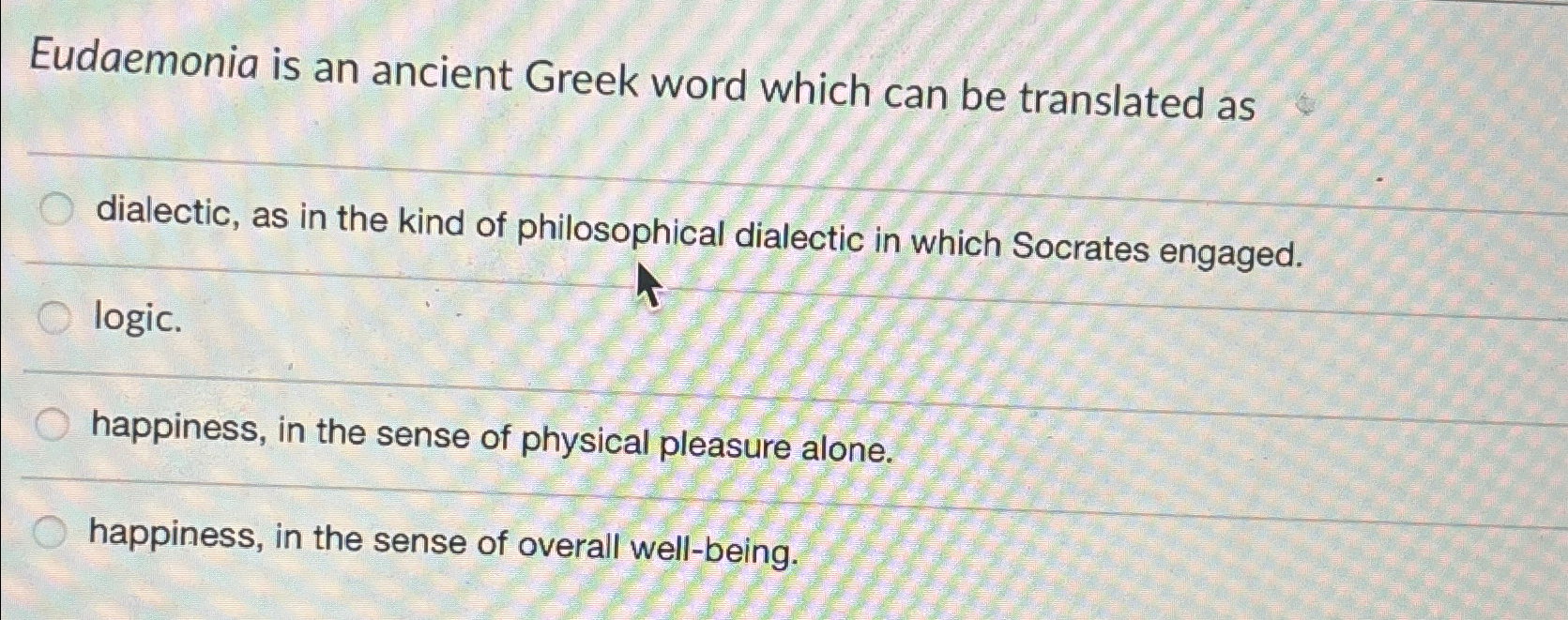 Solved Eudaemonia is an ancient Greek word which can be | Chegg.com