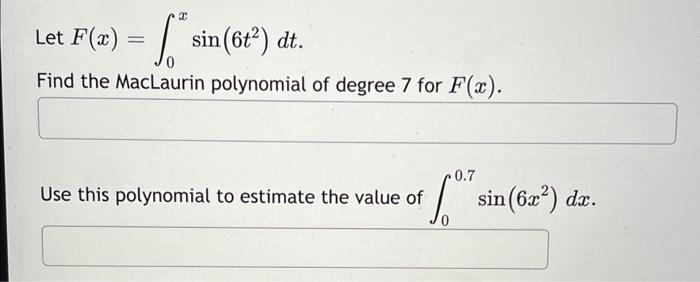 Solved Let F(x)=∫0xsin(6t2)dt Find the MacLaurin polynomial | Chegg.com