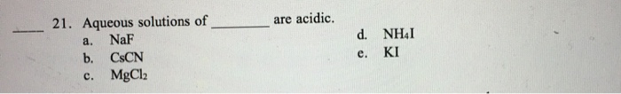 Solved are acidic. 21. Aqueous solutions of a. NaF b. CsCN | Chegg.com