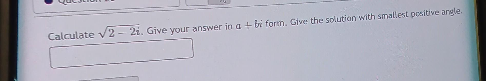Solved Calculate \\( \\sqrt{2-2 i} \\). Give your answer in | Chegg.com