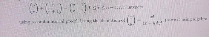 Solved (nr)+(nr+1)=(n+1r+1),0≤r≤n−1;r,n integers. using a | Chegg.com