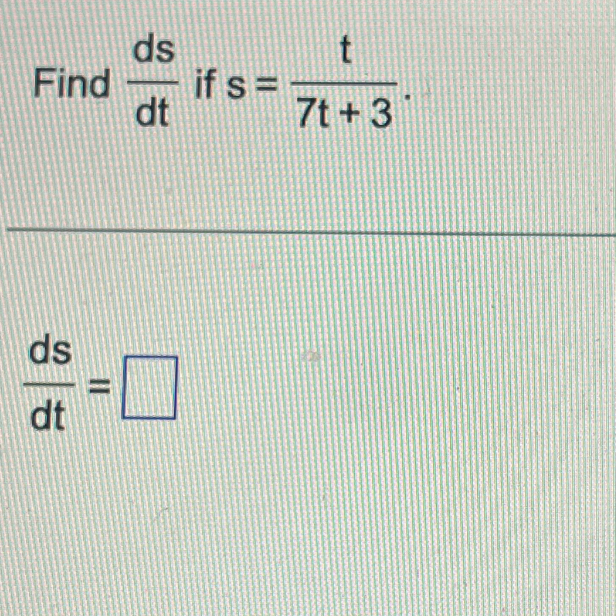 Solved Find dsdt ﻿if s=t7t+3dsdt= | Chegg.com