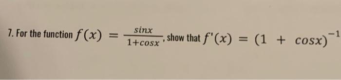 Solved 7. For the function f(x) sinx 1+cosx show that f'(x) | Chegg.com