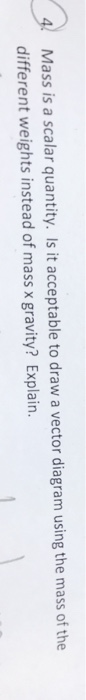 solved-4-mass-is-a-scalar-quantity-is-it-acceptable-to-chegg
