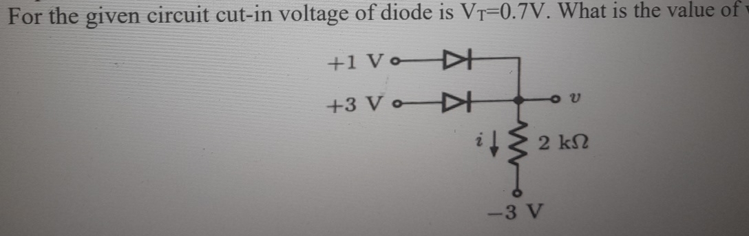 Solved For the given circuit cut-in voltage of diode is | Chegg.com