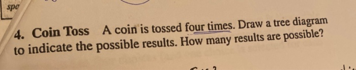 Solved spo 4. Coin Toss A coin is tossed four times. Draw a | Chegg.com