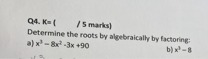 Solved Q4. K=(/5 marks ) Determine the roots by | Chegg.com