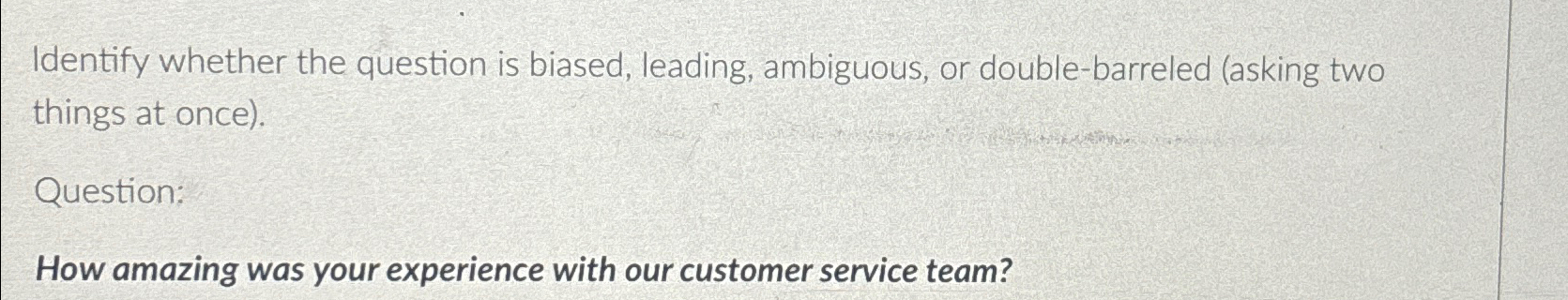 Solved Identify whether the question is biased, leading, | Chegg.com