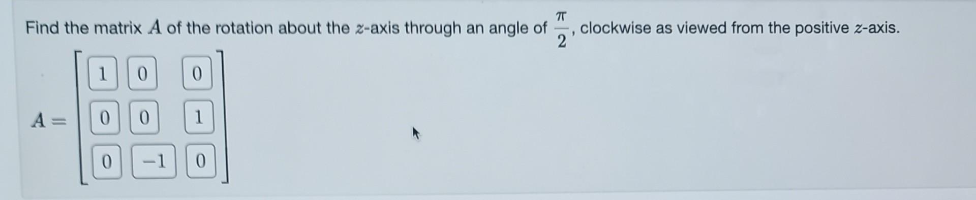 Solved Find the matrix A of the rotation about the z-axis | Chegg.com