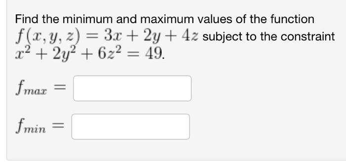 Solved Find the minimum and maximum values of the function | Chegg.com