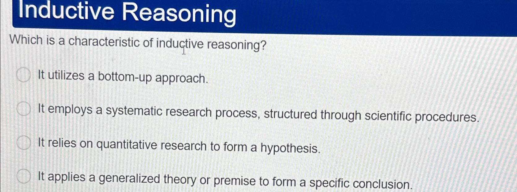 Solved Inductive ReasoningWhich is a characteristic of | Chegg.com