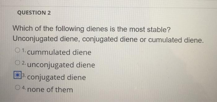 Solved QUESTION 2 Which of the following dienes is the most | Chegg.com