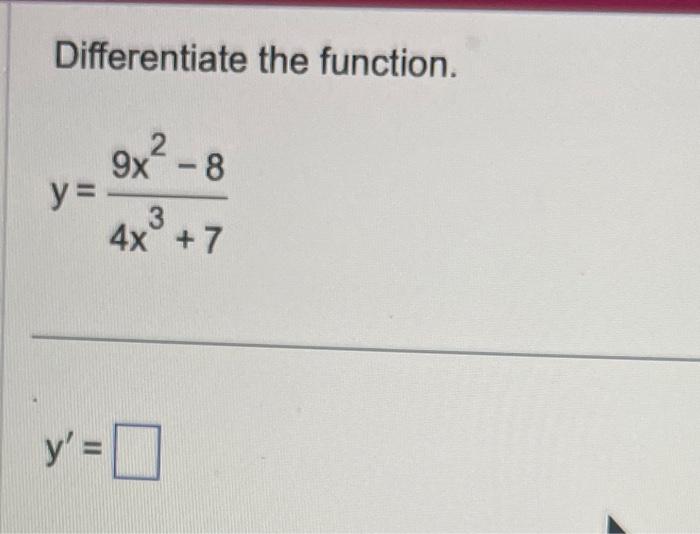 Solved Differentiate the function. y=4x3+79x2−8 y′= | Chegg.com