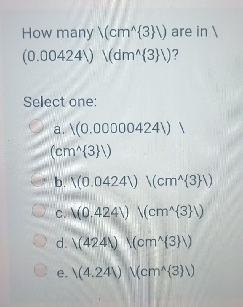 Solved How Many Cm3 Are In 0 00424 Dm3 Select One A Chegg