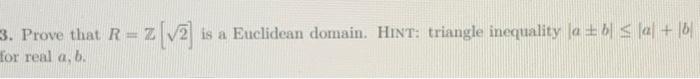 Solved Prove that R=Z[2] is a Euclidean domain. HrNT: | Chegg.com