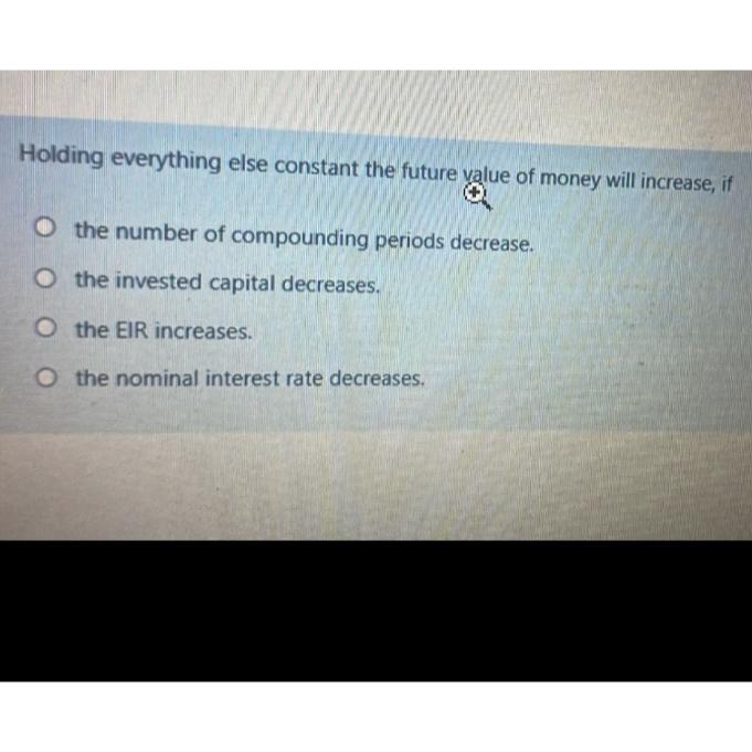 Solved Holding everything else constant the future yalue of | Chegg.com