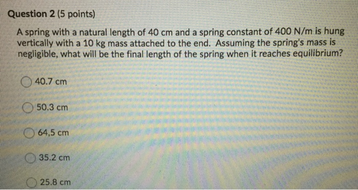 Solved Question 2 (5 points) A spring with a natural length | Chegg.com